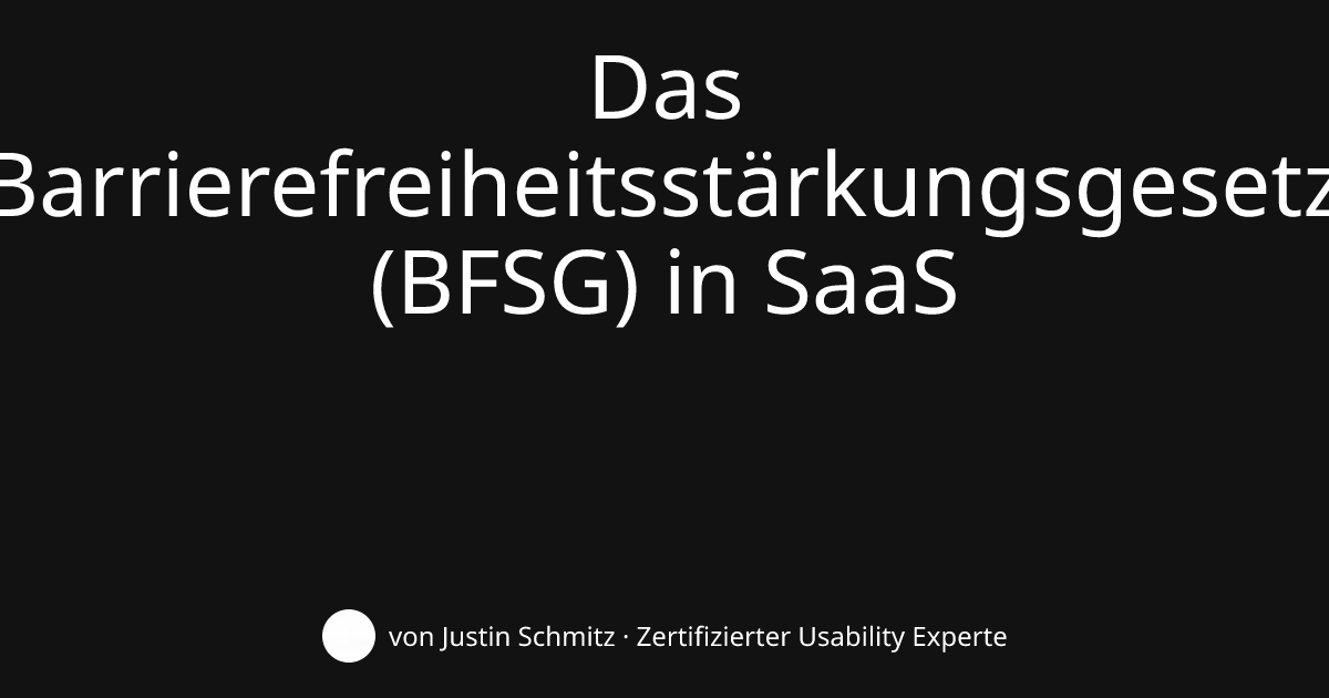 Das Barrierefreiheitsstärkungsgesetz (BFSG) in SaaS | justinschmitz.de