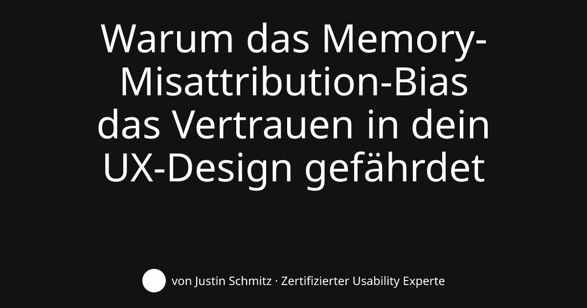 Warum das Memory-Misattribution-Bias das Vertrauen in dein UX-Design ...