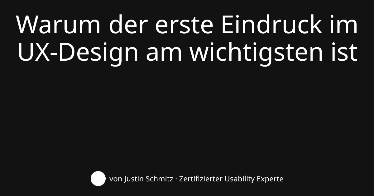 Warum der erste Eindruck im UX-Design am wichtigsten ist | justinschmitz.de