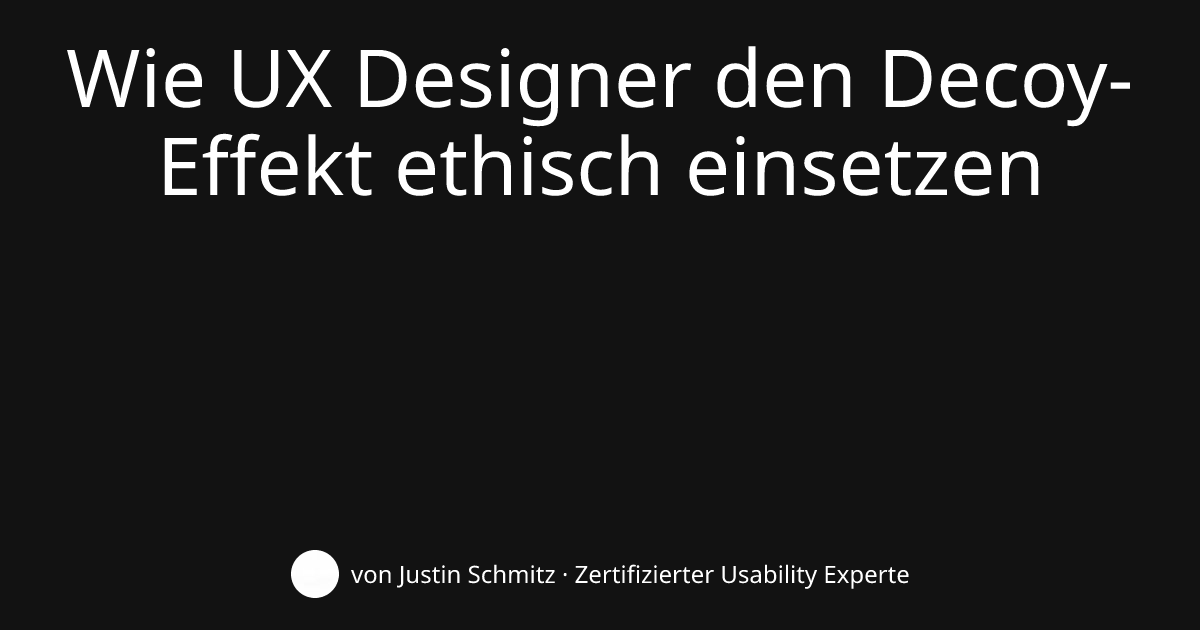Wie UX Designer den Decoy-Effekt ethisch einsetzen | justinschmitz.de