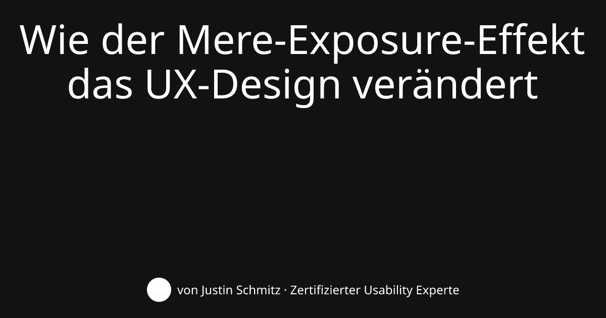 Wie der Mere-Exposure-Effekt das UX-Design verändert | justinschmitz.de